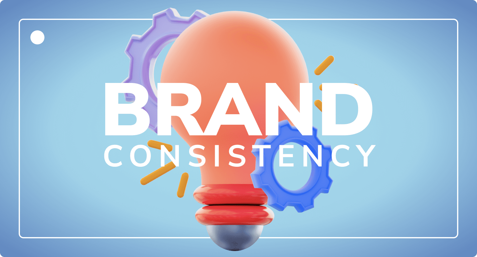 Brand Consistency: Secrets the Top Brands Won’t Share